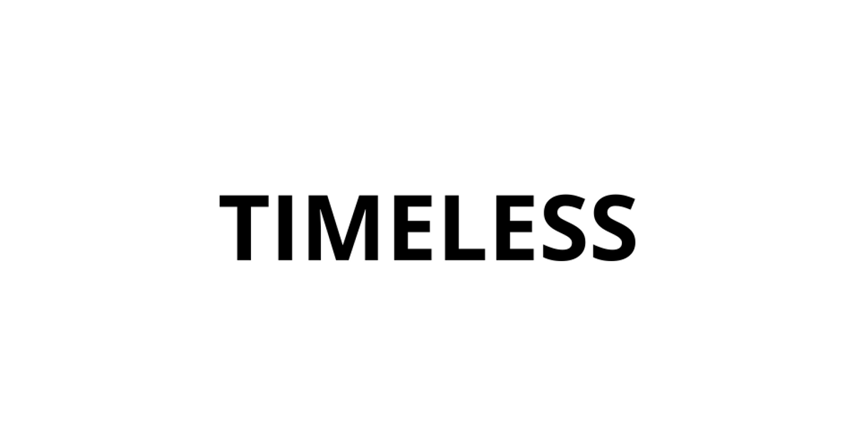 TIMELESS - Designed for the Now. Made to Last Forever. – Timeless